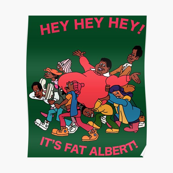 "Fat Albert " Poster for Sale by Zbasemen | Redbubble