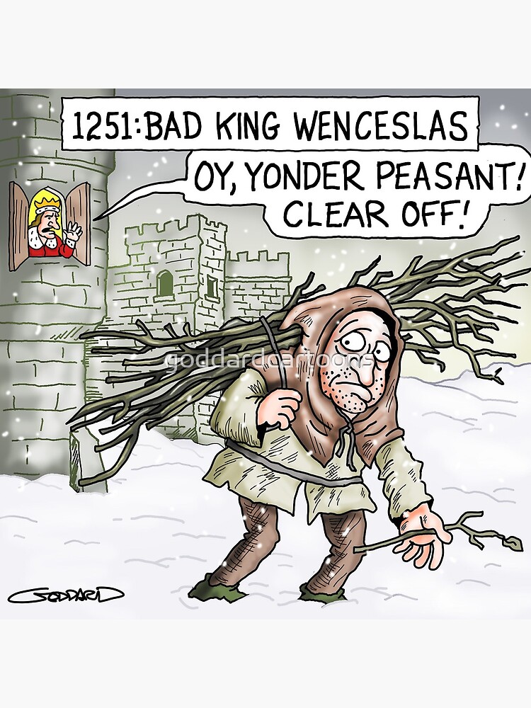 "Bad King Wenceslas" Art Print for Sale by goddardcartoons | Redbubble