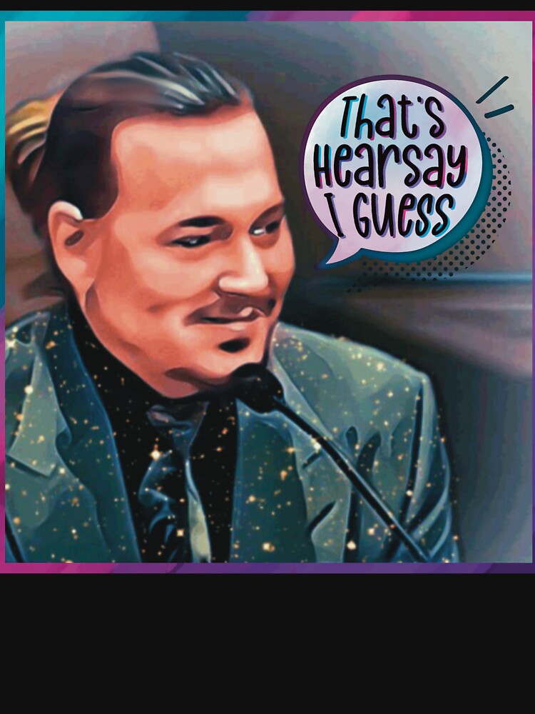 "Johnny Depp That’s Hearsay, I Guess funny trial meme" T-shirt for Sale ...