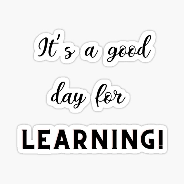 "It's a good day for learning " Sticker by jessy-design | Redbubble