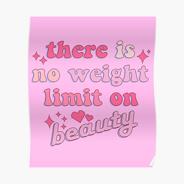 "There Is No Weight Limit On Beauty" Poster for Sale by Smoothie-vibes ...