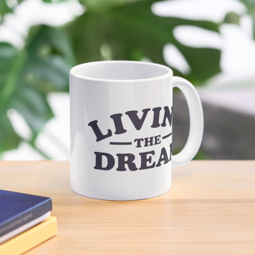 "Living the Dream" Coffee Mug for Sale by TheShirtYurt | Redbubble