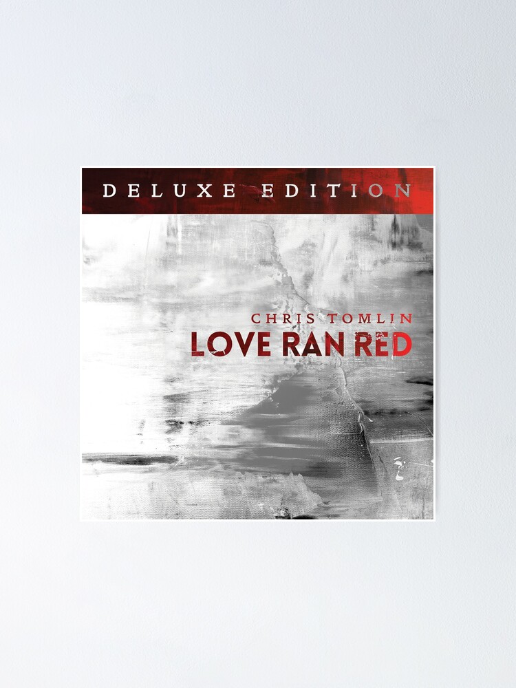 "Chris Tomlin love ran red deluxe edition" Poster for Sale by Brian181 ...