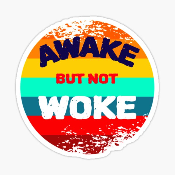 "Awake But Not Woke, Awake Not Woke, Not Woke " Sticker by ...