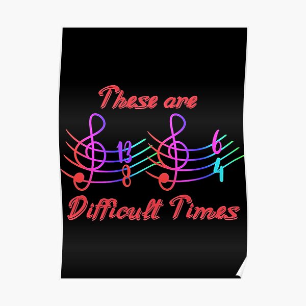 "These are difficult times " Poster for Sale by SandraN2573692 | Redbubble
