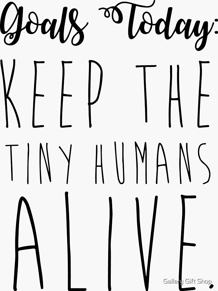 "keep the tiny humans alive." Sticker for Sale by jonnyandbritt | Redbubble