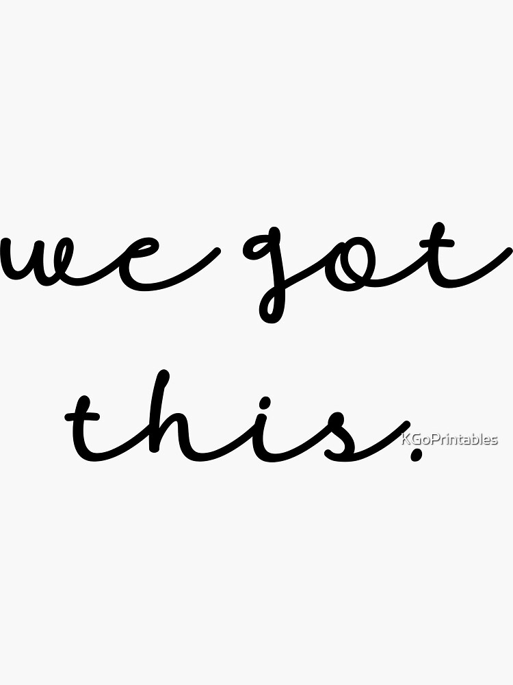 "We got this" Sticker by KGoPrintables | Redbubble