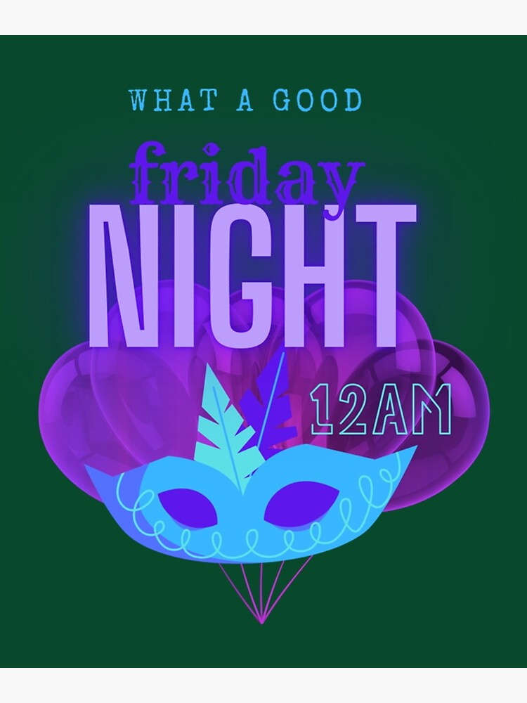 "What a Good Friday night 12am party " Poster by FinoStore | Redbubble