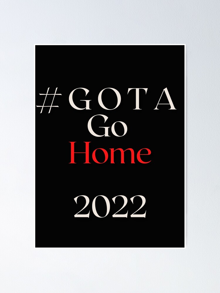 "Gota Go home 2022" Poster for Sale by Bhashi881 | Redbubble
