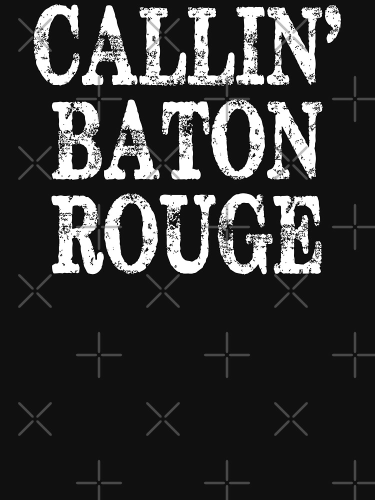 "Callin' Baton Rouge" T-shirt for Sale by marvatipton156 | Redbubble ...