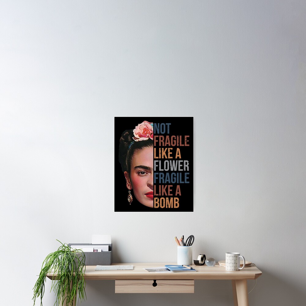 "Frida Kahlo Not Fragile Like A Flower Fragile Like A Bomb" Poster for ...