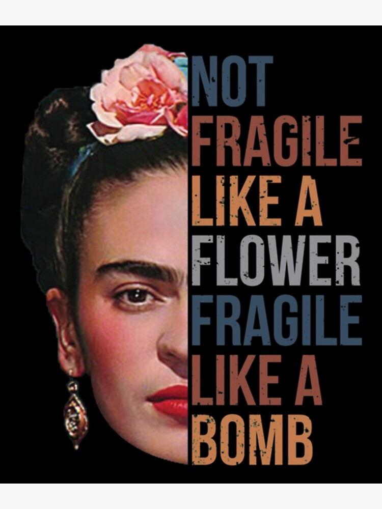 "Frida Kahlo Not Fragile Like A Flower Fragile Like A Bomb" Art Print ...