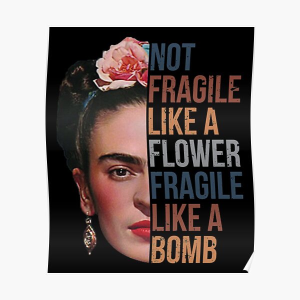 "Frida Kahlo Not Fragile Like A Flower Fragile Like A Bomb" Poster for ...