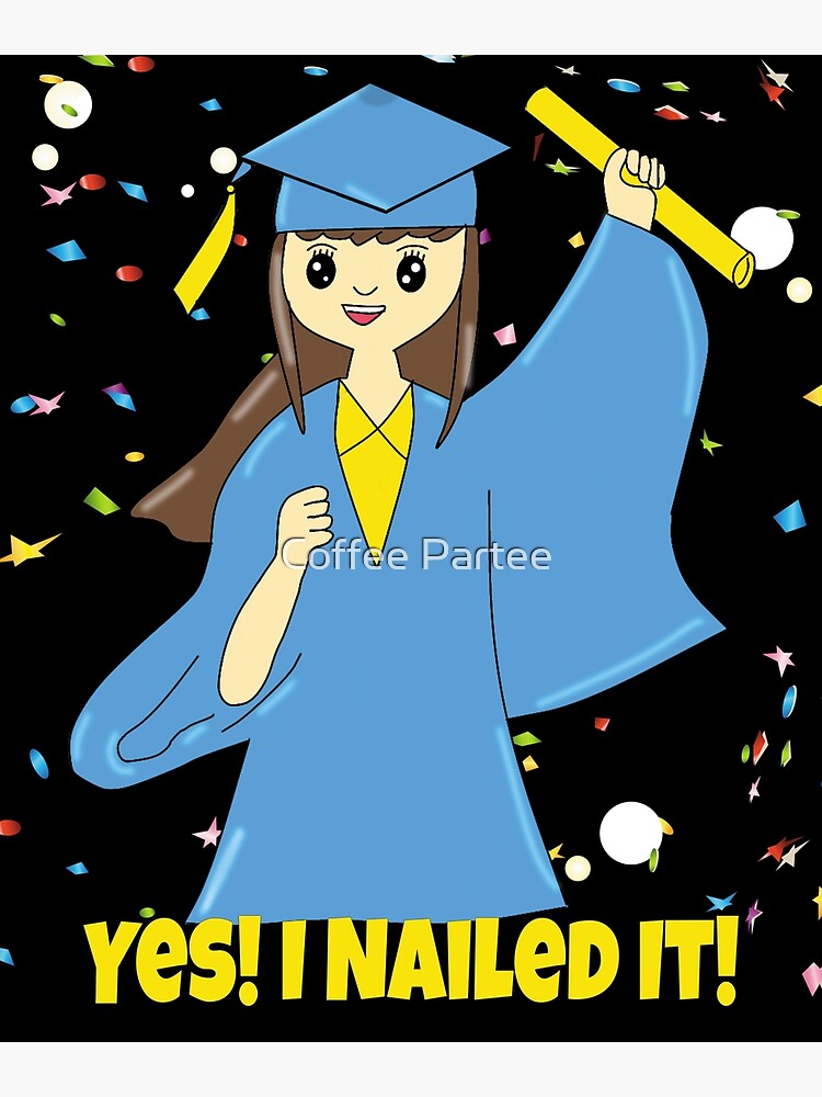 "Yes I Nailed It - Cute Graduate Graduation Day Drawing" Poster for ...
