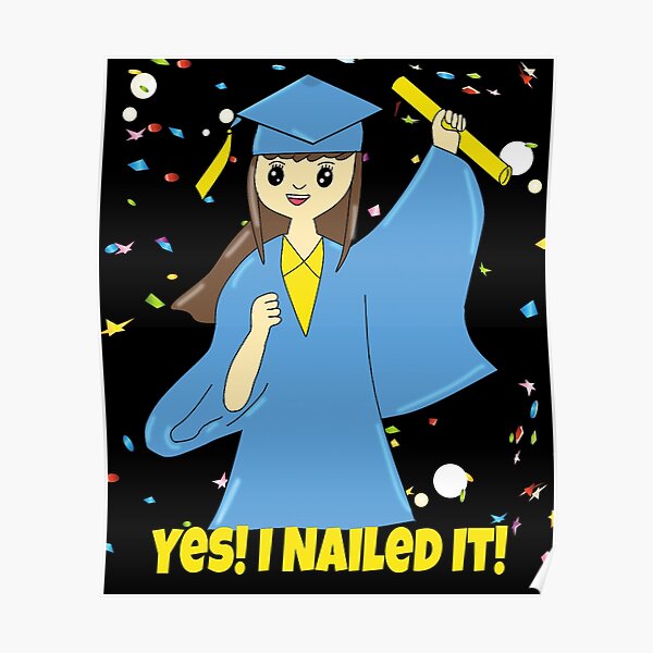 "Yes I Nailed It - Cute Graduate Graduation Day Drawing" Poster for ...