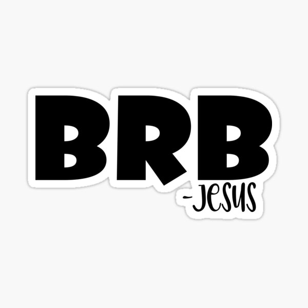 "BRB Be Right Back Jesus" Sticker by miraipa | Redbubble