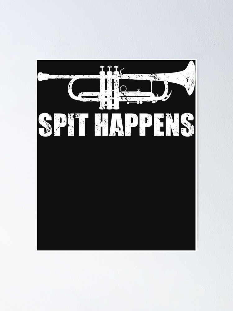 "Spit happens funny trumpet players" Poster for Sale by TinaSterling59 ...