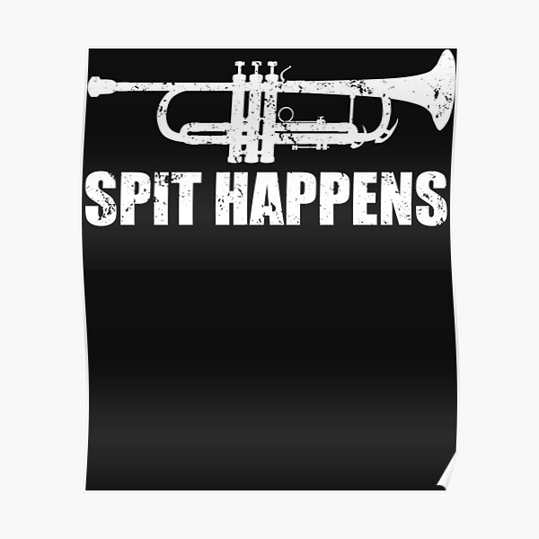 "Spit happens funny trumpet players" Poster for Sale by TinaSterling59 ...