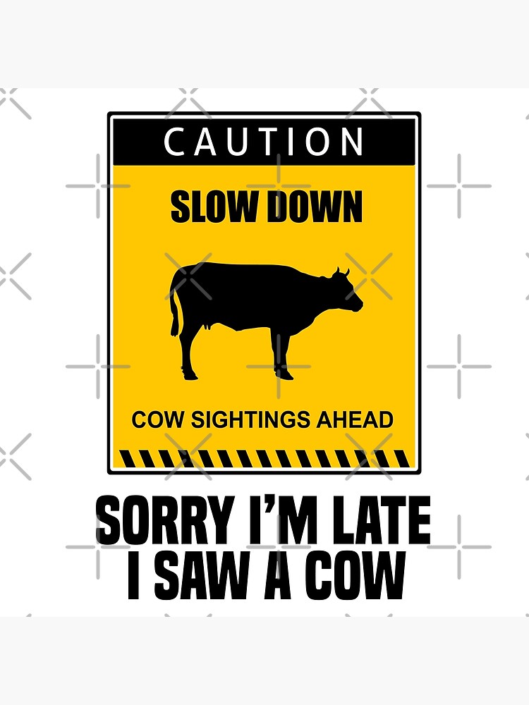 "Sorry I Am Late I Saw A Cow Hilarious" Poster for Sale by tg-humor ...