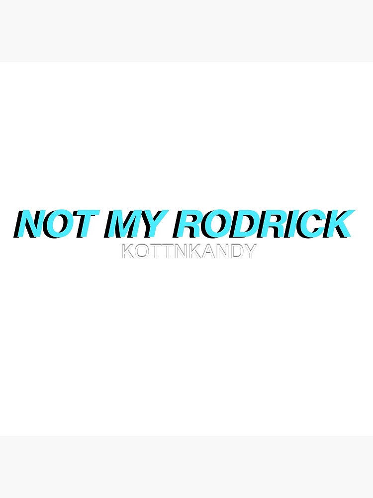 "NOT MY RODRICK MEME #" Photographic Print by KOTTNKANDY | Redbubble