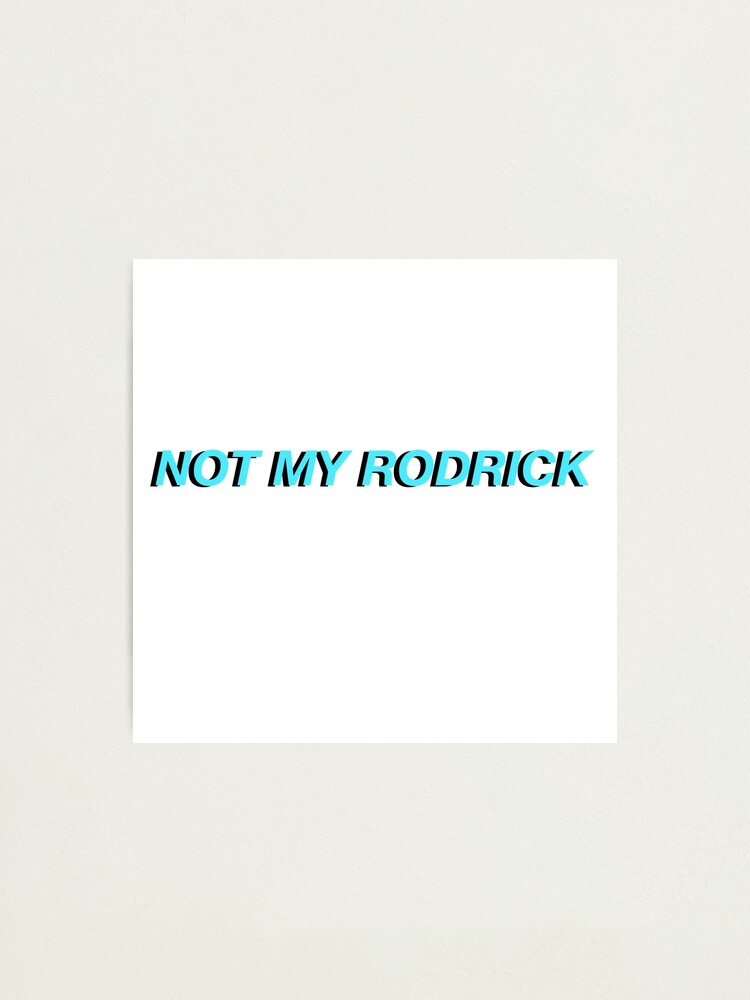 "NOT MY RODRICK MEME #" Photographic Print by KOTTNKANDY | Redbubble