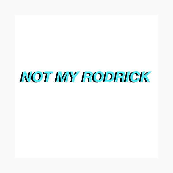 "NOT MY RODRICK MEME #" Photographic Print by KOTTNKANDY | Redbubble