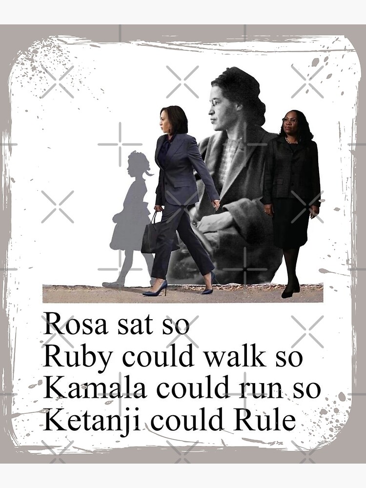 "Best Rosa Sat So Ruby Could Walk So Kamala Could Run So Ketanji Could ...