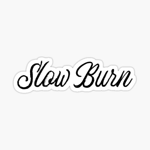 "Slow Burn" Sticker by FandomPlanet | Redbubble