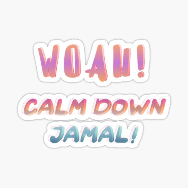 "Calm Down Jamal and Jamal Meme quotes" Sticker for Sale by BrendaHanna ...