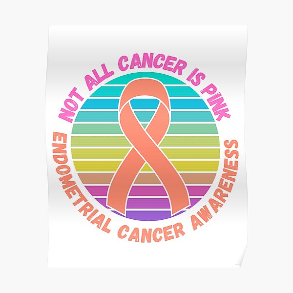 "Not All Cancer is Pink Endometrial Cancer Awareness" Poster for Sale ...