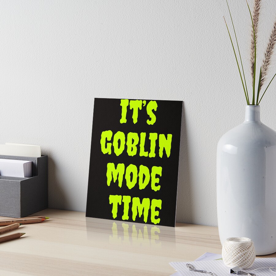 "it’s goblin mode time , goblin meme" Art Board Print for Sale by HIKE ...