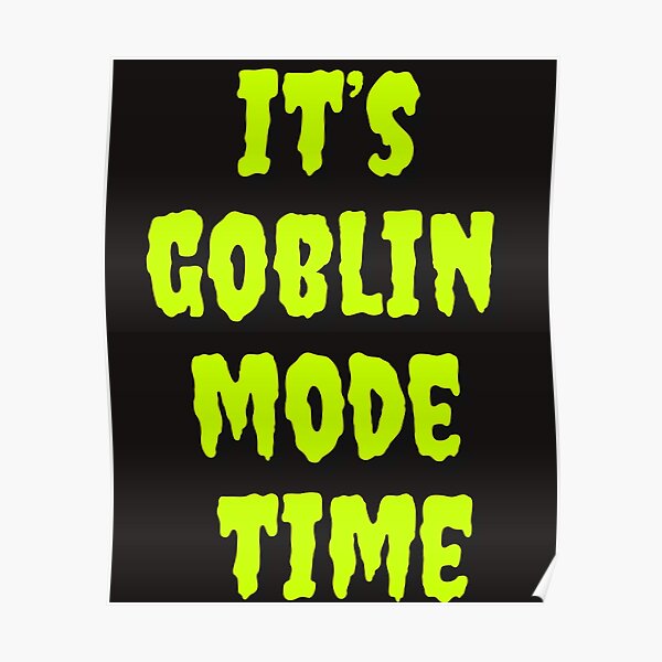 "it’s goblin mode time , goblin meme" Poster by HIKE-CAMPING | Redbubble