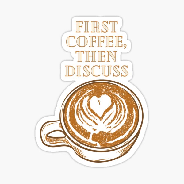 "First Coffee, Then Discuss" Sticker for Sale by Lilac225769 | Redbubble