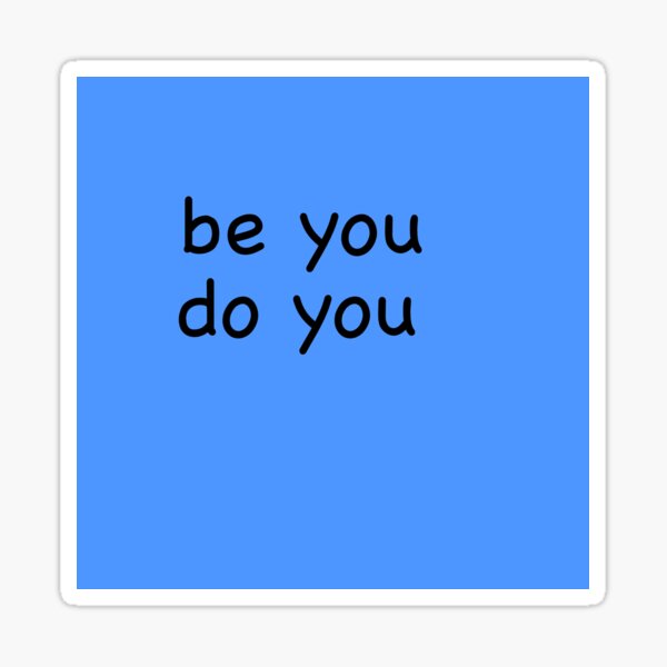 "be you do you." Sticker by choosefunstuff | Redbubble
