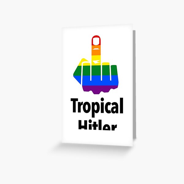 "FCK Tropical Hitler - Censored with Middle Finger" Greeting Card for ...