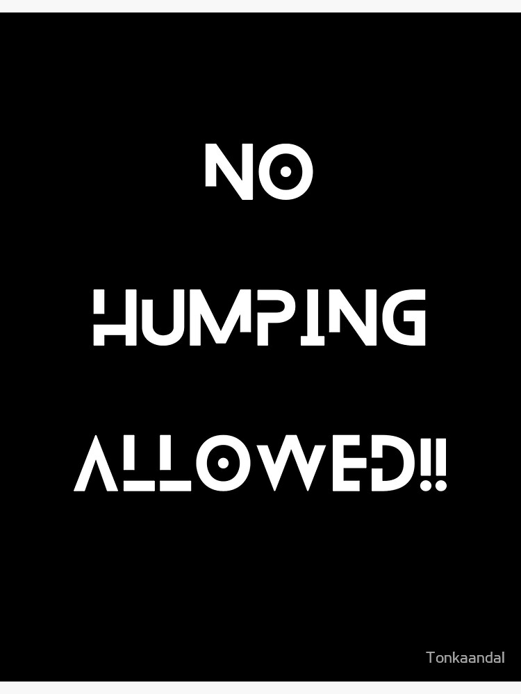 "No humping allowed." Sticker by Tonkaandal | Redbubble