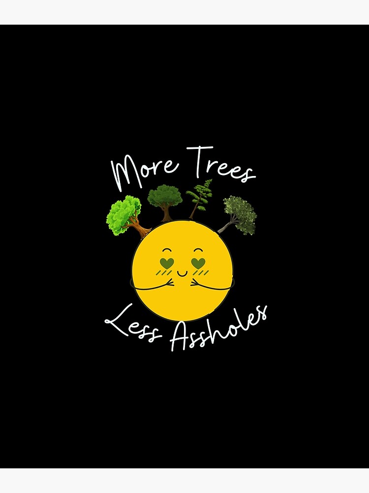 "More Trees Less Assholes" Photographic Print for Sale by Maria-Redbubb ...