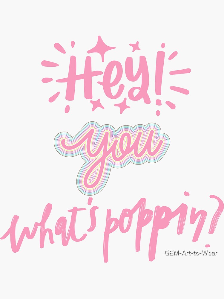 "Hey, You! What's Poppin'? Cute, Funny, Witty Friends Gift" Sticker for ...
