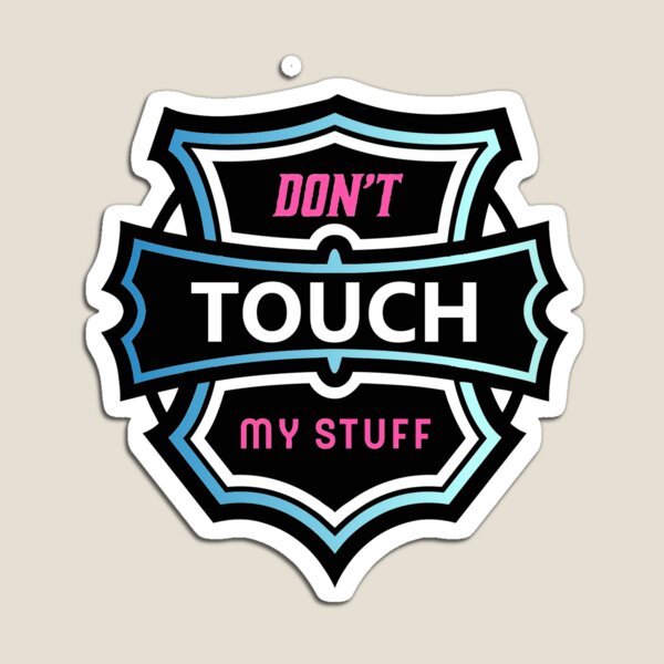 Dont Touch My Stuff Gifts & Merchandise | Redbubble