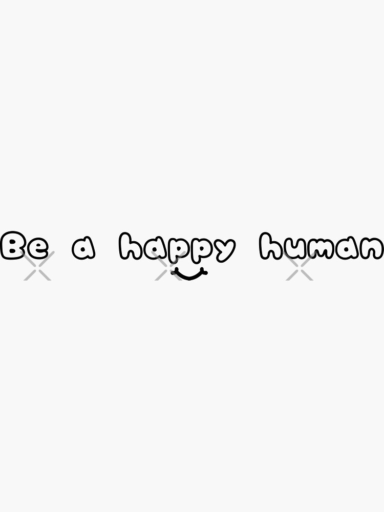 "Be a happy human" Sticker for Sale by Asmrycreative | Redbubble
