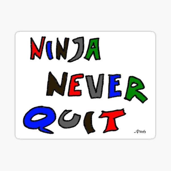 "Ninja Never Quit" Sticker for Sale by Dahlia11Mall | Redbubble