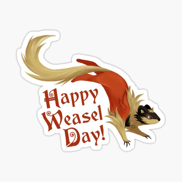 "Happy Weasel Day! Because, why not? " Sticker by ValorMediaworks ...