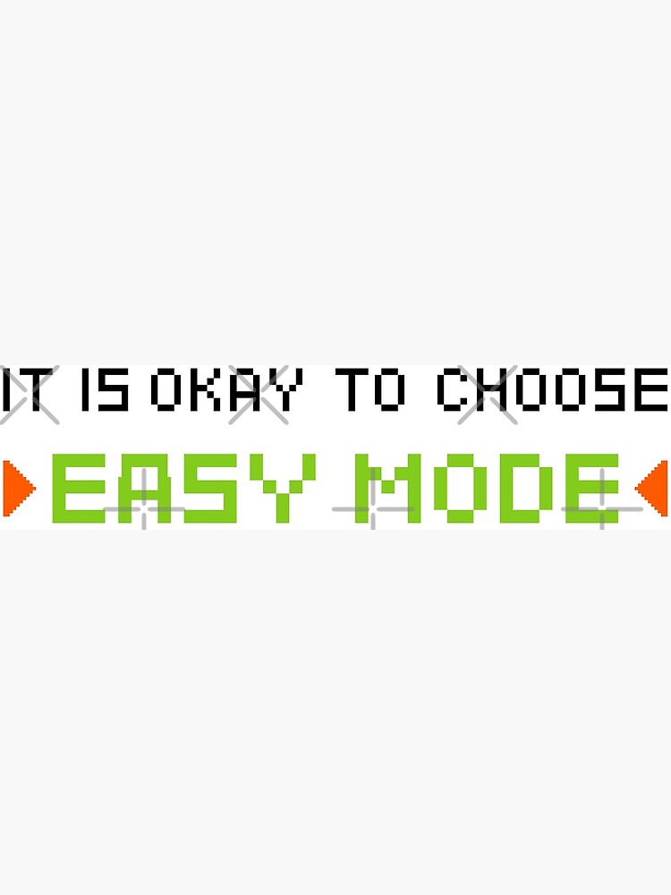 "It Is Okay To Choose Easy Mode" Poster for Sale by LivingTheIndie ...