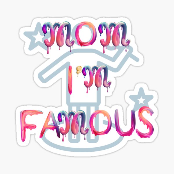 "Mom, I am famous " Sticker by Citradesign1 | Redbubble