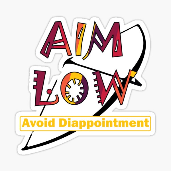 "Aim Low Avoid Disappointment" Sticker by Cavemen | Redbubble