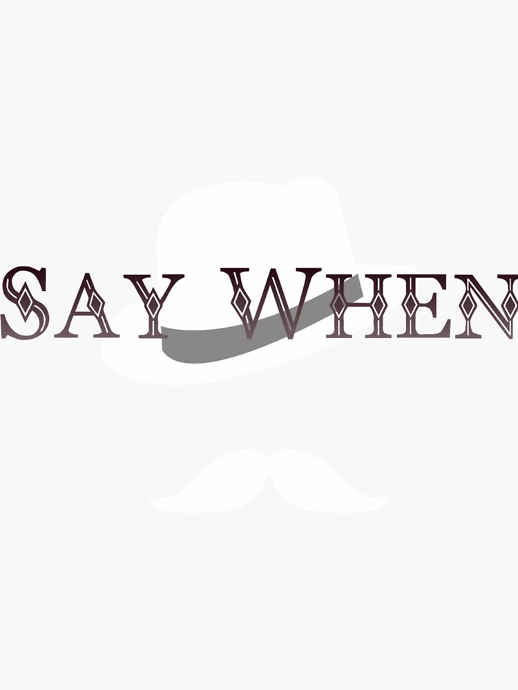 "Say when" Sticker by DodiLukeb | Redbubble