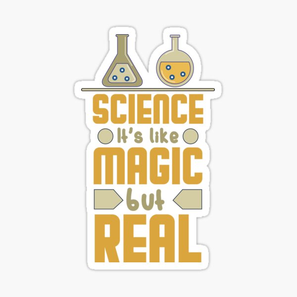 "SCIENCE IT'S LIKE MAGIC BUT REAL" Sticker for Sale by kalit-designs ...