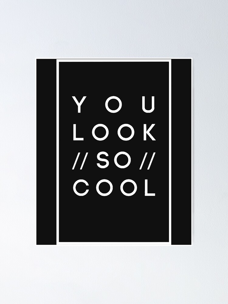 "You look so cool" Poster for Sale by JamesPerry12 | Redbubble