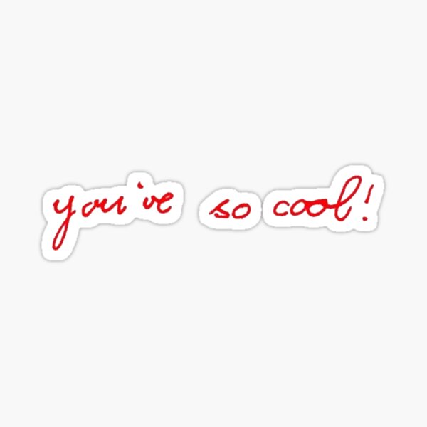 "you're so cool" Sticker by of23 | Redbubble