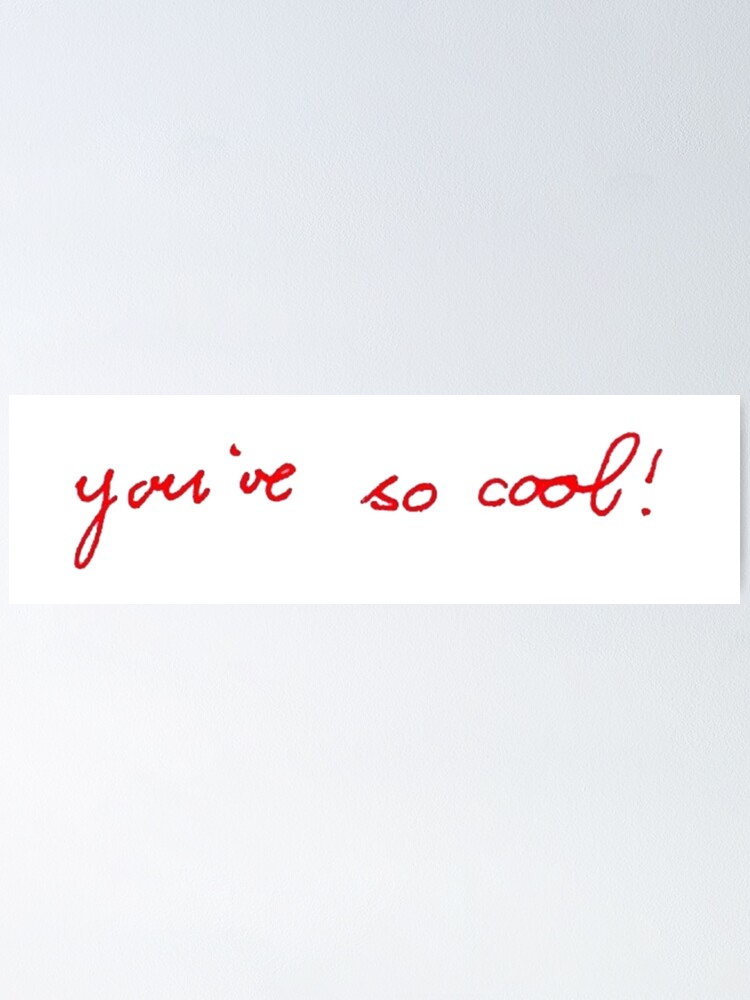 "you're so cool" Poster for Sale by of23 | Redbubble